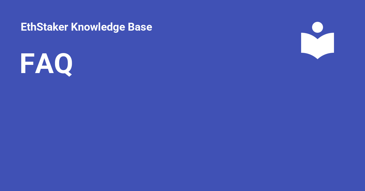 FAQ - EthStaker Knowledge Base