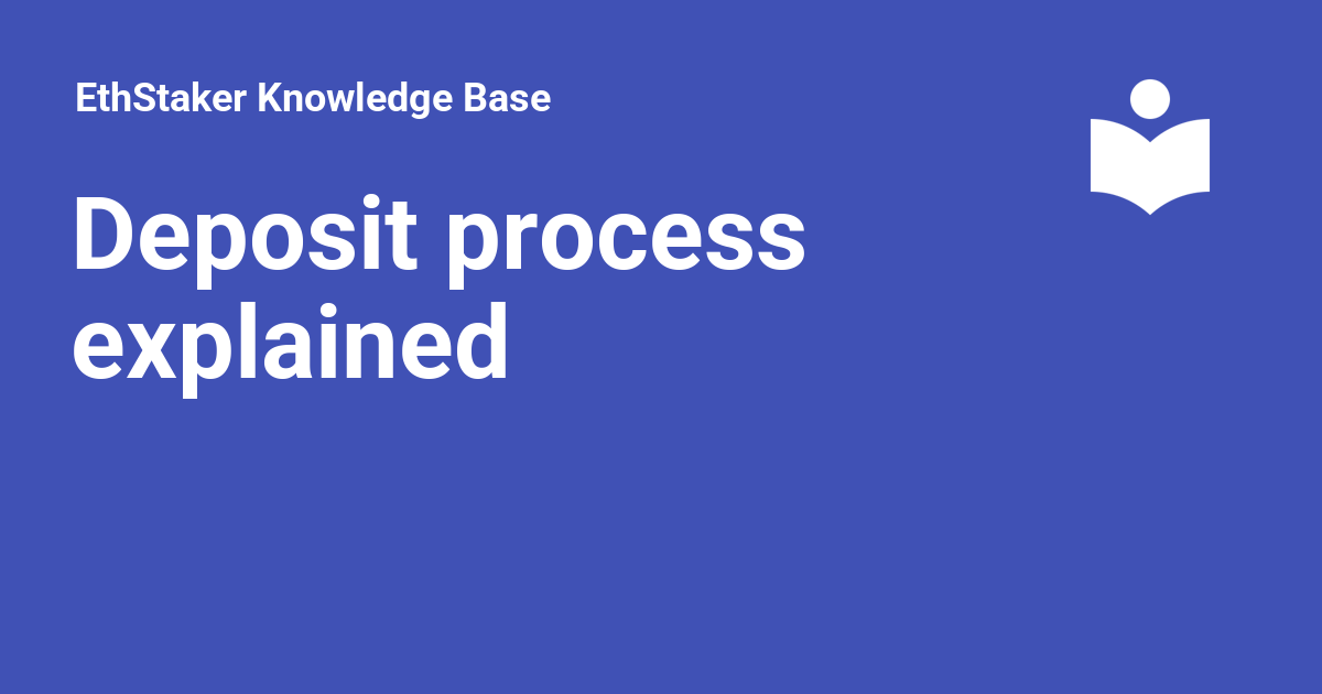 Deposit process explained - EthStaker Knowledge Base