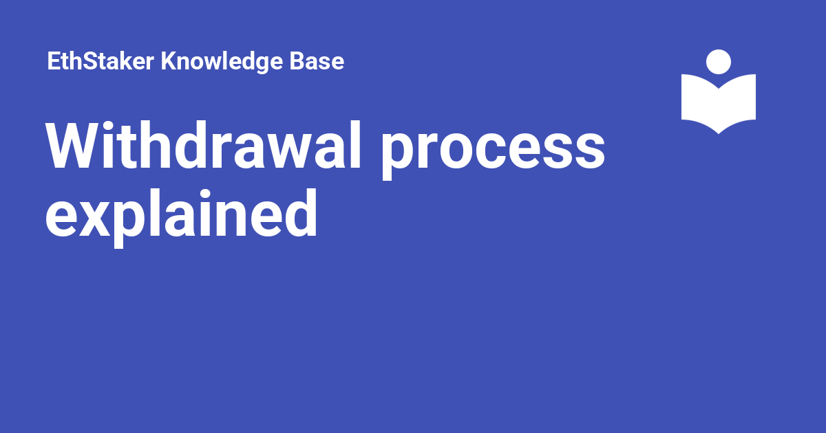 Withdrawal process explained - EthStaker Knowledge Base