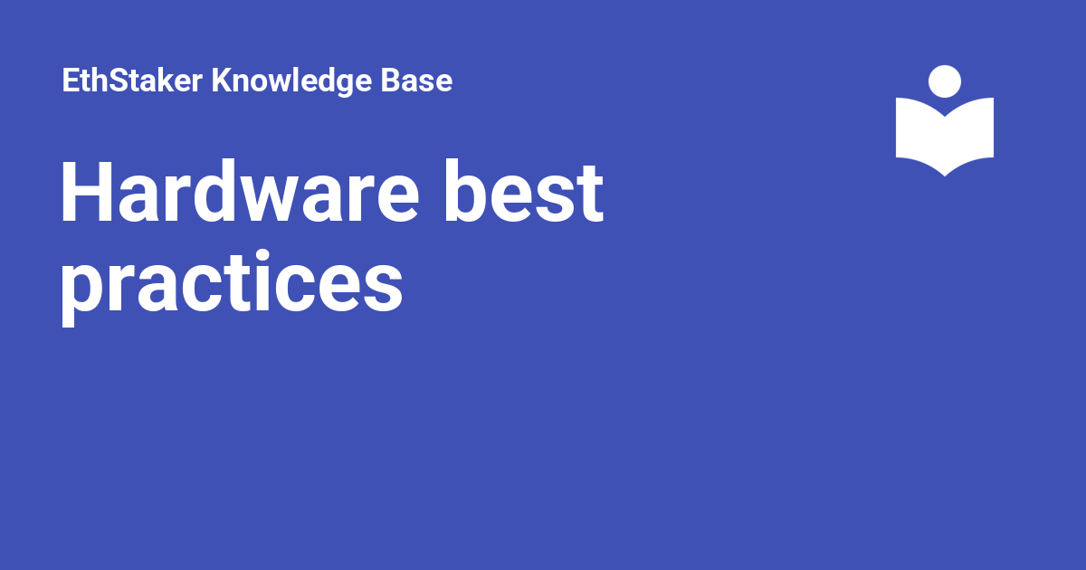 Hardware best practices - EthStaker Knowledge Base