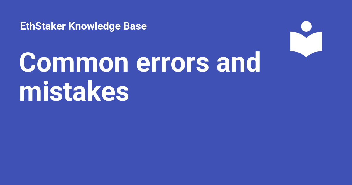 Common errors and mistakes - EthStaker Knowledge Base