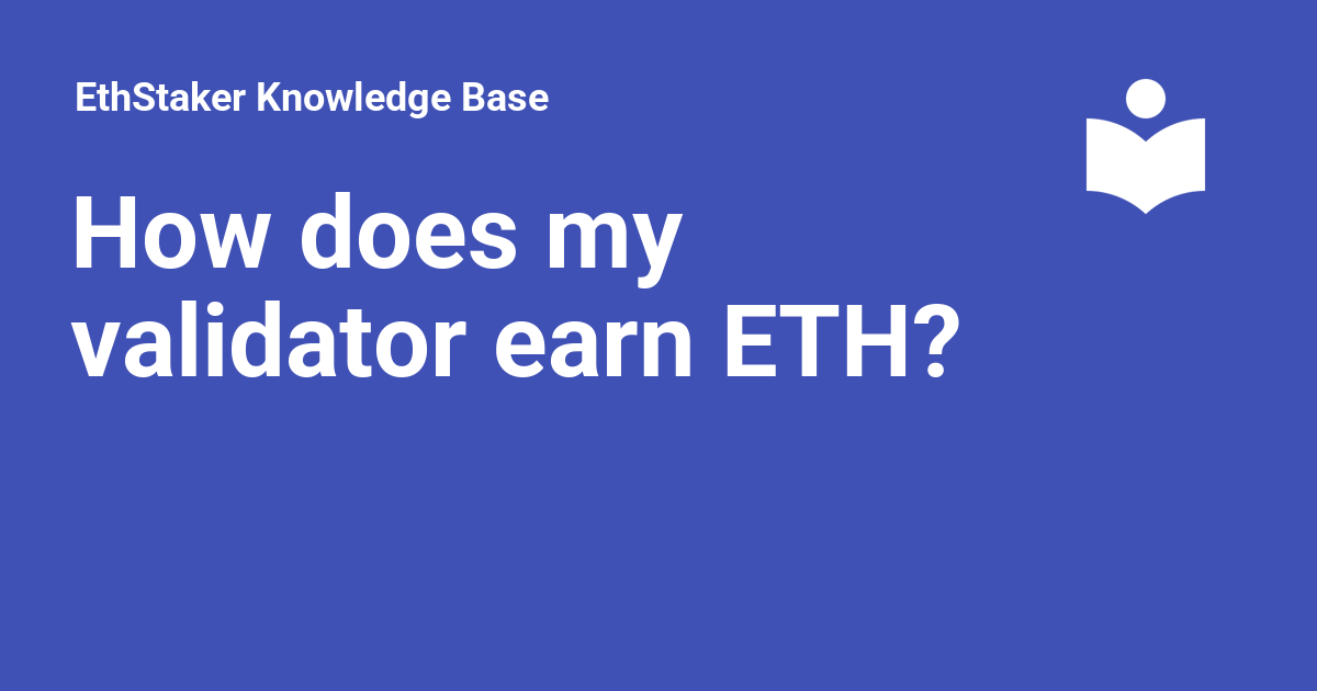 How does my validator earn ETH? - EthStaker Knowledge Base
