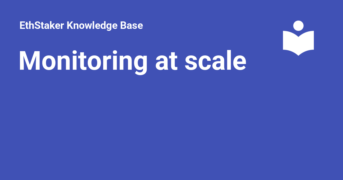 Monitoring at scale - EthStaker Knowledge Base