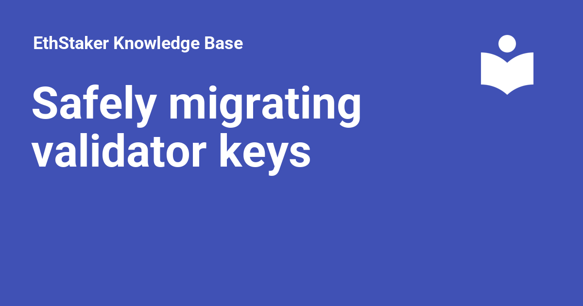 Safely migrating validator keys - EthStaker Knowledge Base