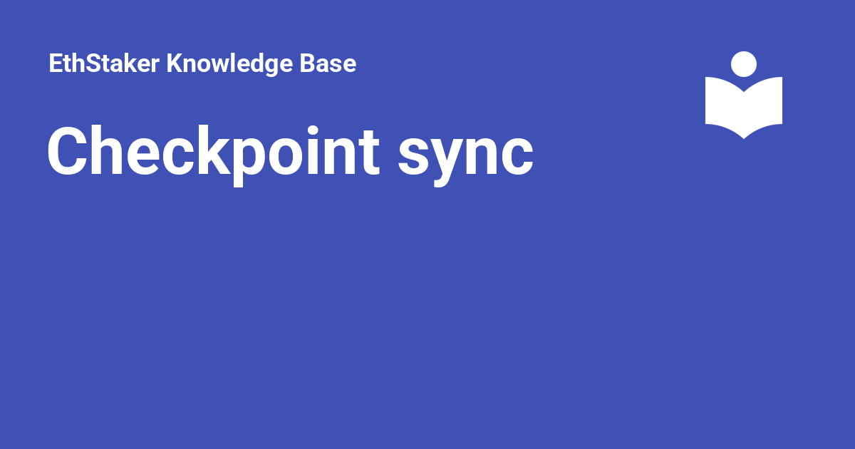 Checkpoint sync - EthStaker Knowledge Base