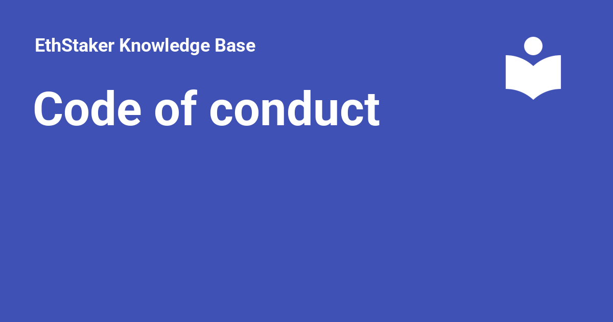 Code of conduct - EthStaker Knowledge Base
