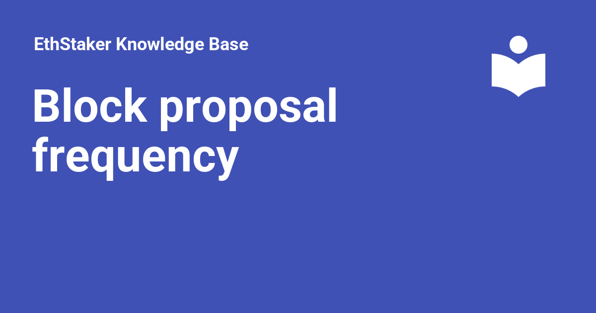 Block proposal frequency - EthStaker Knowledge Base