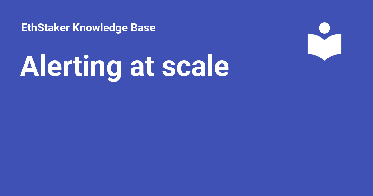 Alerting at scale - EthStaker Knowledge Base